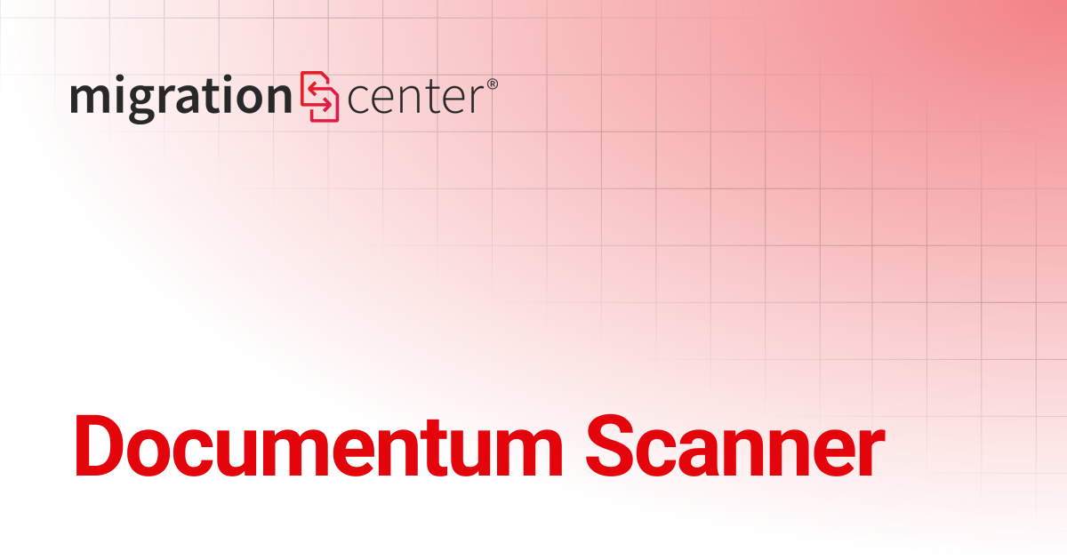 Documentum Scanner | 22.1.0 | migration-center documentation