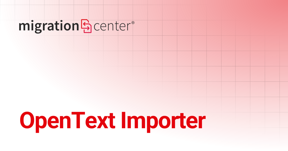 OpenText Importer | 3.14 | migration-center documentation