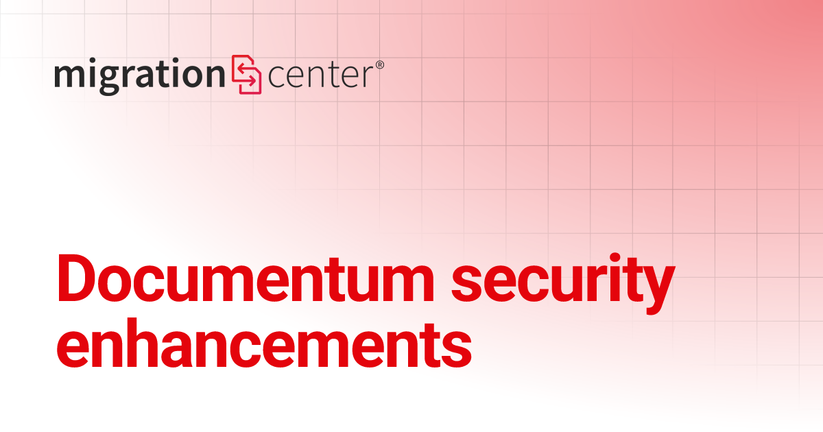 Documentum security enhancements | migration-center documentation