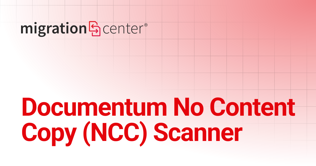 Documentum No Content Copy (NCC) Scanner | 3.17 | migration-center ...