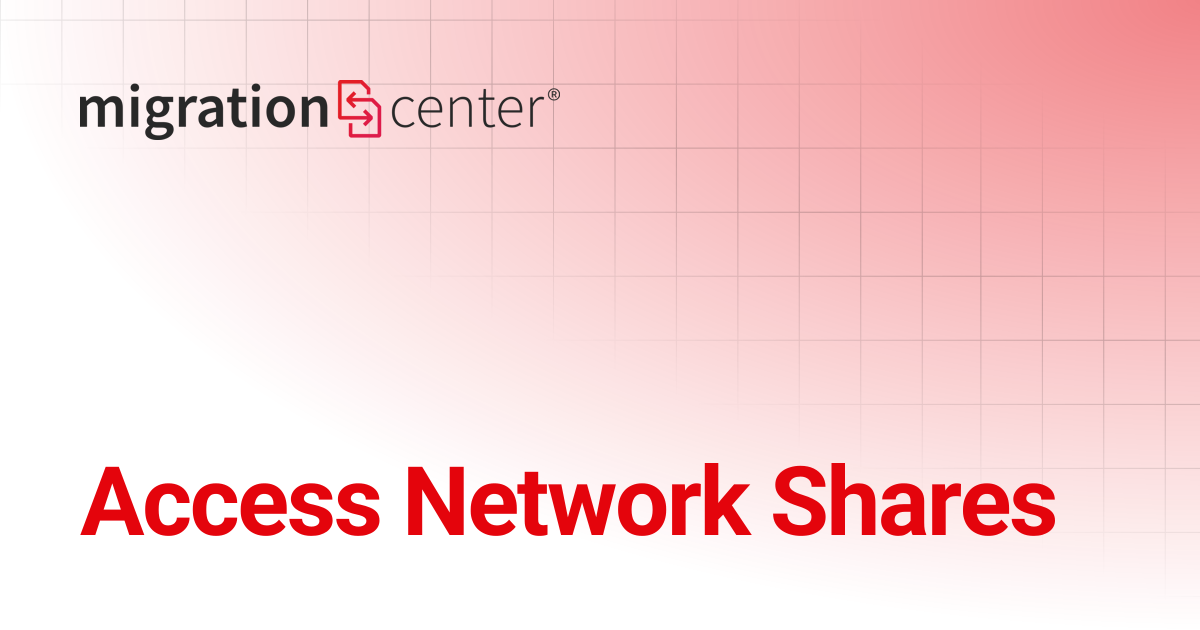 Access Network Shares | migration-center documentation